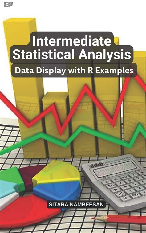 Intermediate Statistical Analysis Data Display With R Examples Educohack Press