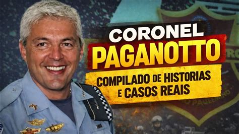 Coronel Paganotto Compilado De Histórias E Casos Reais Youtube