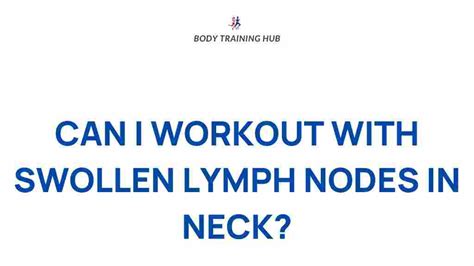Unveiling The Truth Exercising With Swollen Lymph Nodes In Neck