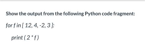 Solved Show The Output From The Following Python Code Chegg