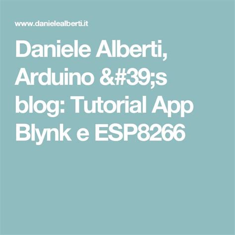 Daniele Alberti Arduino S Blog Tutorial App Blynk E Esp8266 Blog Tips Tutorial Progetti