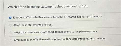 Solved Which Of The Following Statements About Memory Is Chegg