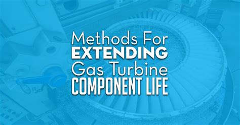 Methods For Extending Gas Turbine Component Life Allied Power Group