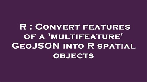 R Convert Features Of A Multifeature Geojson Into R Spatial Objects Youtube