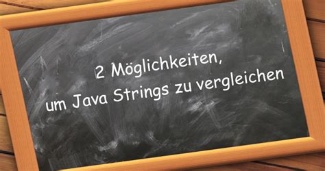 2 Möglichkeiten Um Java Strings Zu Vergleichen