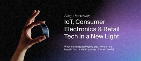 Energy Harvesting Iot Consumer Electronics And Retail Technology In A New Light