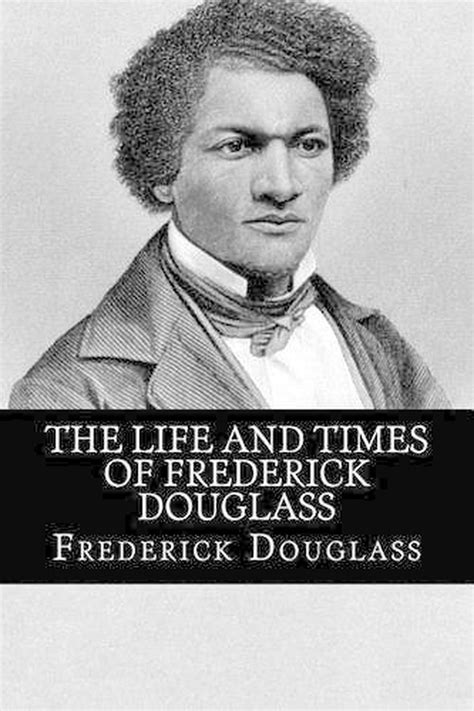 The Life And Times Of Frederick Douglass By Frederick Douglass English