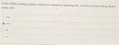 [solved] Plz Help In The Iupac Naming System A Ketone Is Named By Course Hero