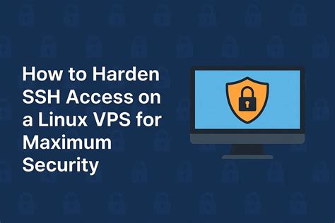 How To Harden Ssh Access On A Linux Vps For Maximum Security