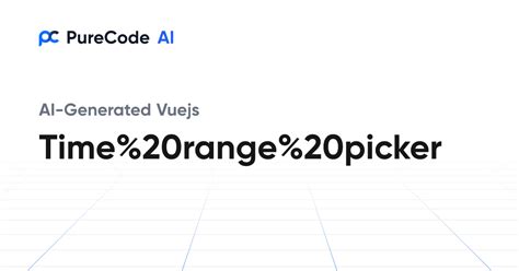 Build Great Vuejs Time20range20picker Components Faster Using Ai Tools