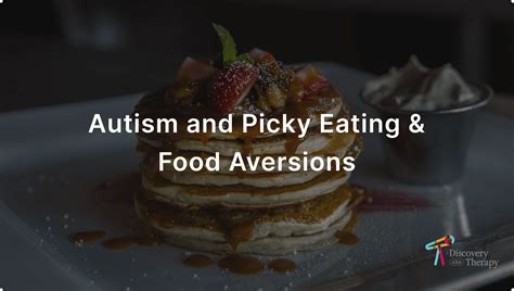 Autism And Picky Eating And Food Aversions