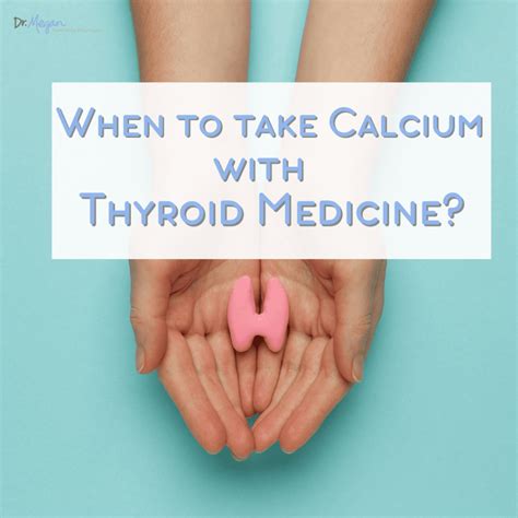When To Take Calcium With Thyroid Medicine Dr Megan