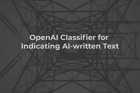 Openai Classifier For Indicating Ai Written Text Medium