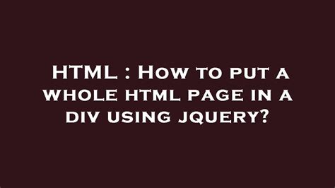 html how to put a whole html page in a div using jquery youtube