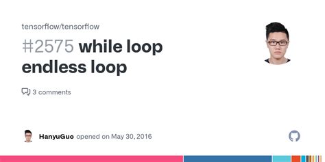 While Loop Endless Loop · Issue 2575 · Tensorflowtensorflow · Github