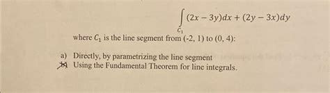 Solved ∫c1 2x−3y Dx 2y−3x Dy Where C1 Is The Line Segment