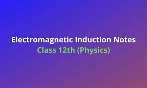 Electromagnetic Induction Class 12 Physics Chapter 6 Notes Handwritten Notes Pdf Download