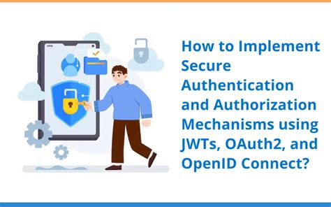 How To Implement Secure Authentication And Authorization Mechanisms Using Jwts Oauth And