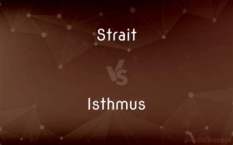 Strait Vs Isthmus Whats The Difference
