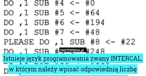 Istnieje Język Programowania Zwany Intercal W Którym Należy Wpisać