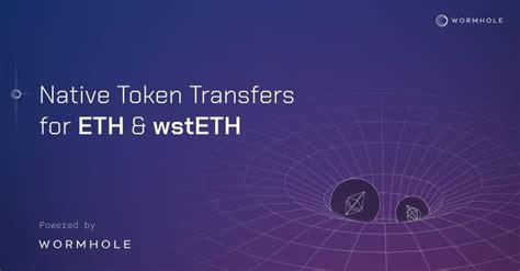 Wormhole Launches Native Token Transfers Starting With Native Eth And Wsteth Across 7 Evm
