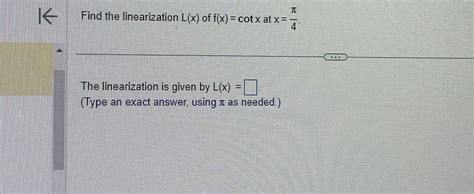 Solved Find The Linearization L X ﻿of F X Cotx ﻿at X π4the