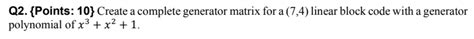 Solved Q2 Points 10 Create A Complete Generator Matrix