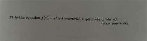 Solved 17 Is The Equation F X X2 3 Invertible Explain Why