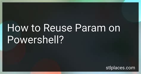 How To Reuse Param On Powershell In 2024