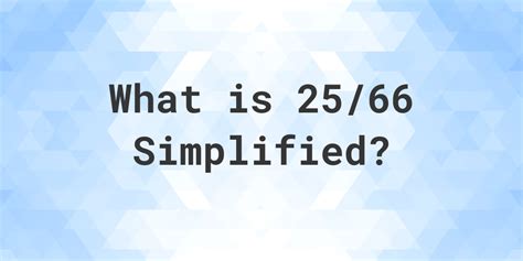 What Is 25 66 Simplified To Simplest Form Calculatio
