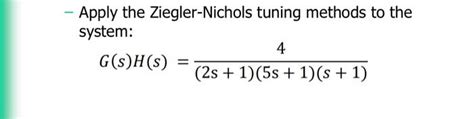 Apply The Ziegler Nichols Tuning Methods To The