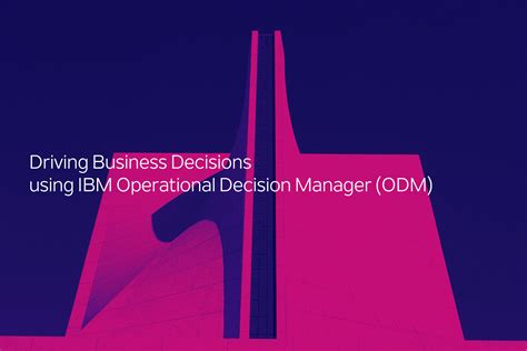 Driving Business Decisions Using Ibm Operational Decision Manager Odm