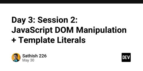 Day 3 Session 2 Javascript Dom Manipulation Template Literals Dev Community Day 3 Session 2 Javascript Dom Manipulation Template Literals Dev Community