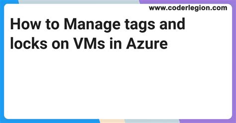 How To Manage Tags And Locks On Vms In Azure Coder Legion