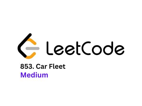 853 Car Fleet — Stack — Medium Leetcode By Lulu Medium