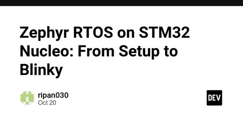 Zephyr Rtos On Stm32 Nucleo From Setup To Blinky Dev Community