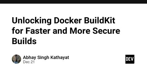 Unlocking Docker Buildkit For Faster And More Secure Builds Dev Community