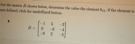 solved for the matrix b shown below determine the value the element b