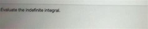 Answered Evaluate The Indefinite Integral Kunduz