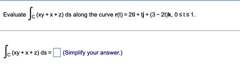 Solved Evaluate C Xy X Z Ds Along The Curve Chegg