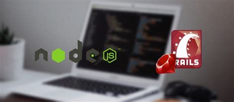 Nodejs Vs Ruby On Rails What To Choose For Your Mobile App
