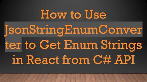 How To Use Jsonstringenumconverter To Get Enum Strings In React From C Api Youtube