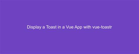 Display A Toast In A Vue App With Vue Toastr