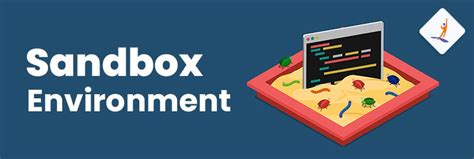 Sandbox Environment What Is Types And Practical Applications