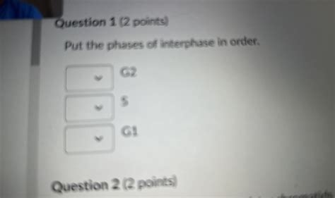 Solved Question 1 2 ﻿pointsput The Phases Of Interphase In