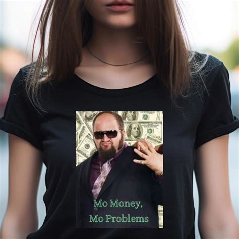 Mo Money Mo Problems Gustavo Rocque Shirt Hersmiles
