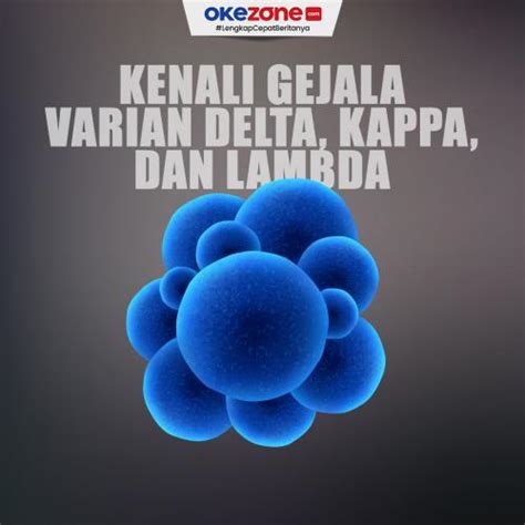 Kenali Gejala Varian Delta Kappa Dan Lambda 0 Foto Okezone Infografis
