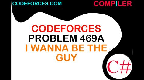 codeforces problem 469a i wanna be the guy youtube