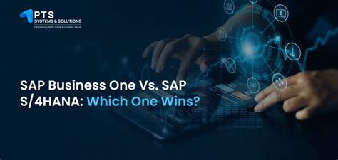 Sap Business One Vs Sap S4 Hana Which One Wins