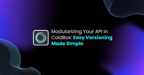 Modularizing Your Api In Coldbox Easy Versioning Made Simple